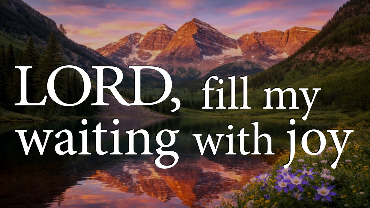 LORD, Fill My Waiting With Joy — Christian Prayer for Hope and Trust ...