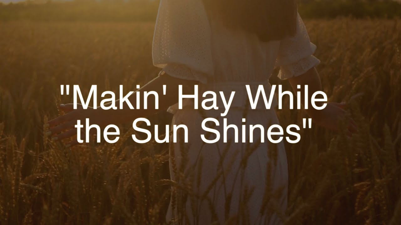 Makin' Hay While the Sun Shines (lyric video) - YouTube