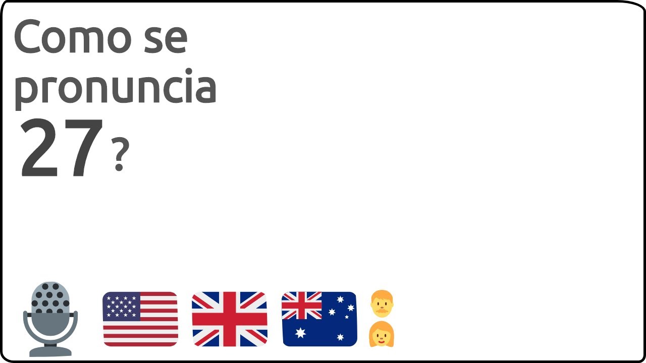 Como se pronuncia 27 en ingles 🇺🇸 🇬🇧 🇦🇺 - YouTube