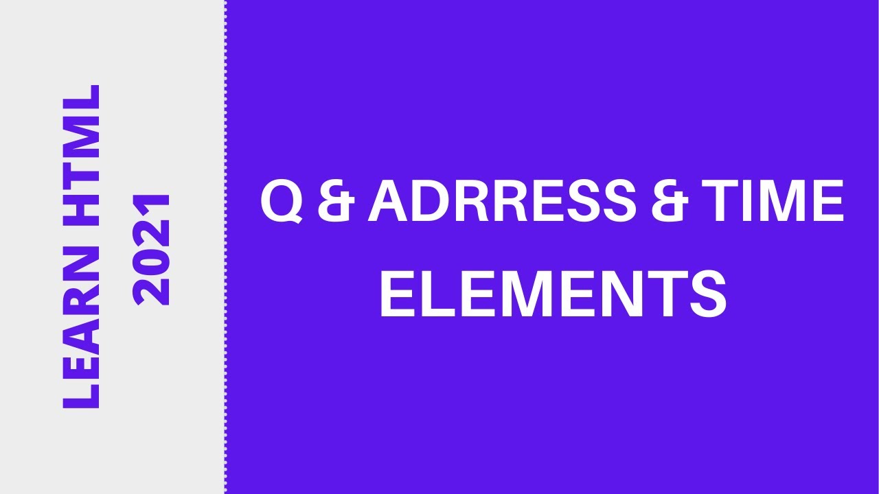 Learn HTML 2021 - Q & Address & Time Elements - YouTube