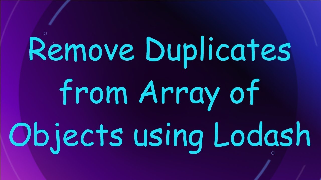 Remove Duplicates From Array Of Objects Using Lodash Youtube 2994
