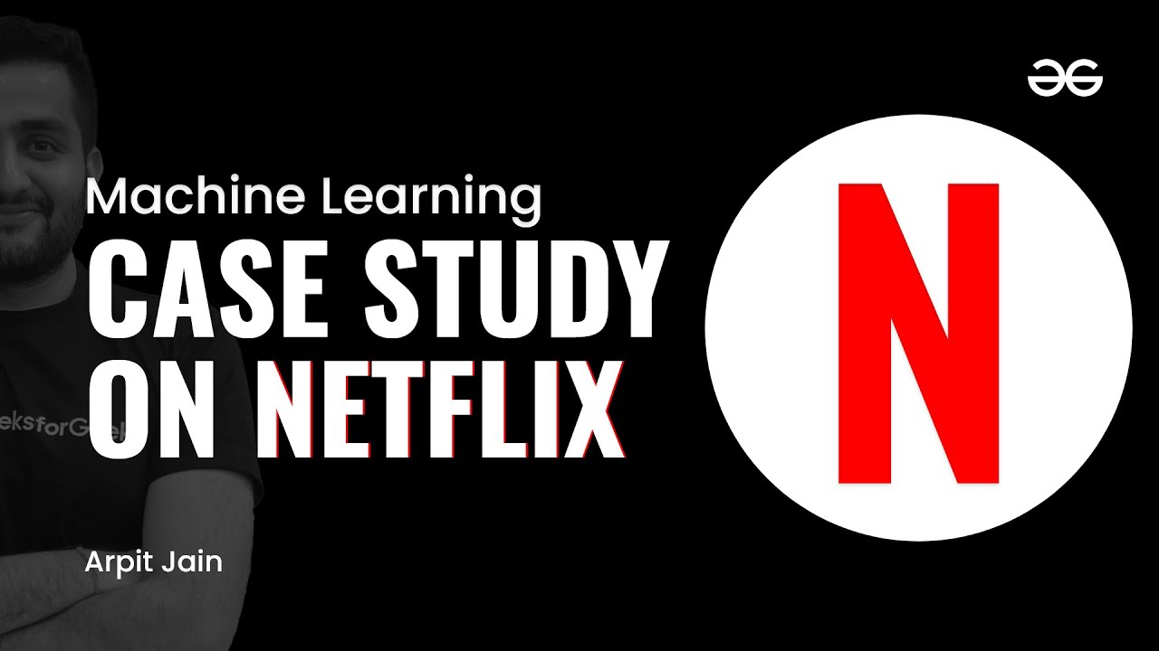 Machine Learning Netflix Use Case Arpit Jain Upskill With Geeksforgeeks Youtube 8149