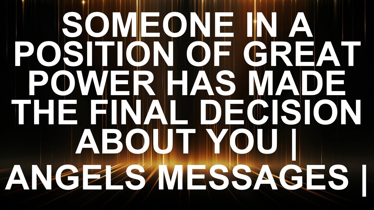 A Powerful Figure Has Made a Life-Changing Decision About You ...
