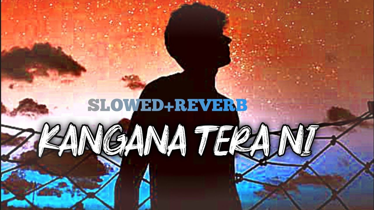 (Slowed + Reverb) Song Kangna Tera Ni ABEER ARORA | Hardbazy | Laung ...
