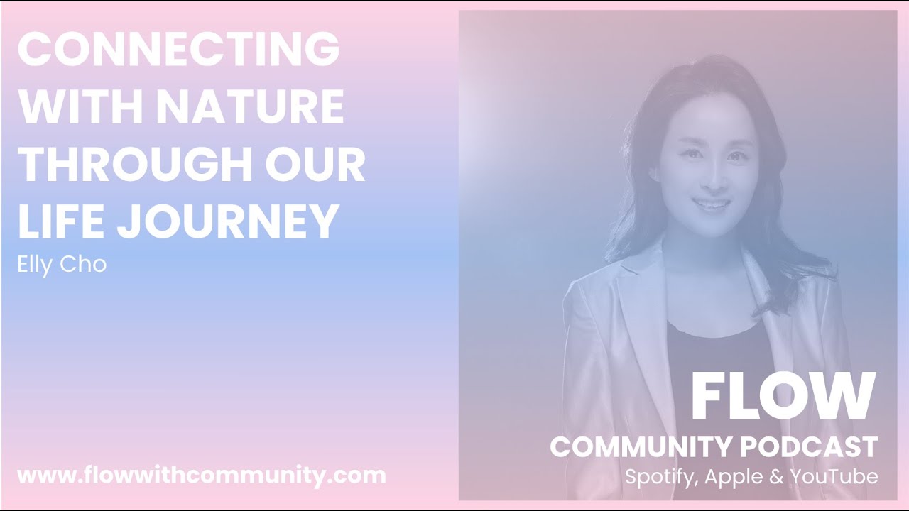 FLOW community: CONNECTING WITH NATURE THROUGH OUR LIFE JOURNEY - Elly ...