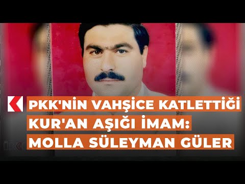 PKK'nin vahşice katlettiği Kur'an aşığı imam Molla Süleyman Güler