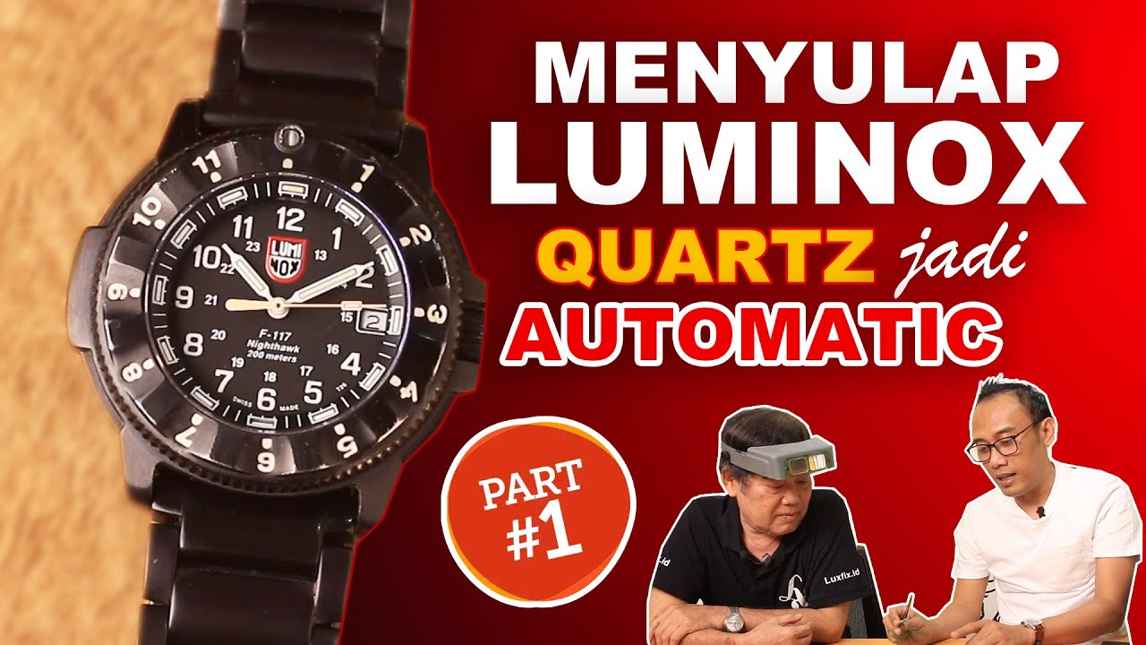 PART-1 | MENYULAP LUMINOX QUARTZ JADI AUTOMATIC ️ ️ Bersama PAK PRIK - YouTube
