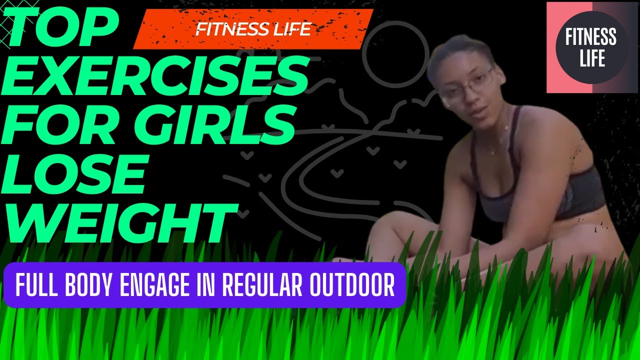 Top Exercises For Girls Lose Weight Full Body engage in regular outdoor ...