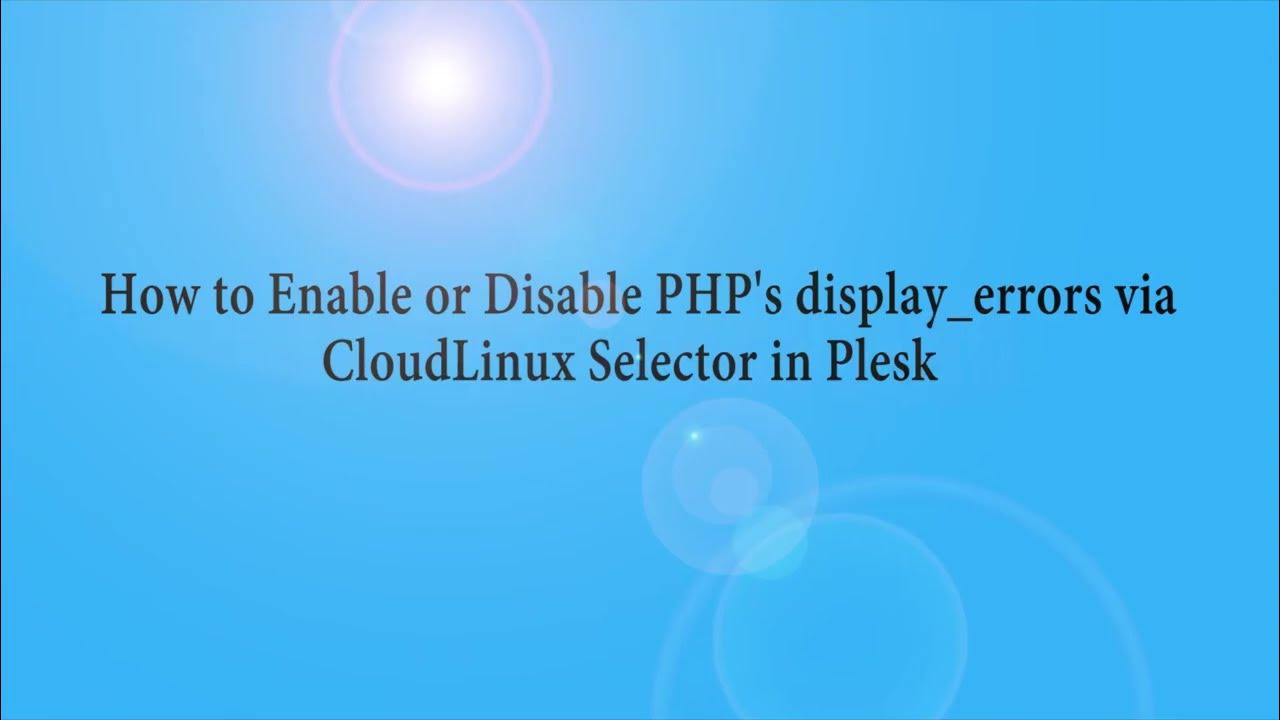 How To Enable Or Disable Php S Display Errors Via Cloudlinux Selector In Plesk Nayo Hosting