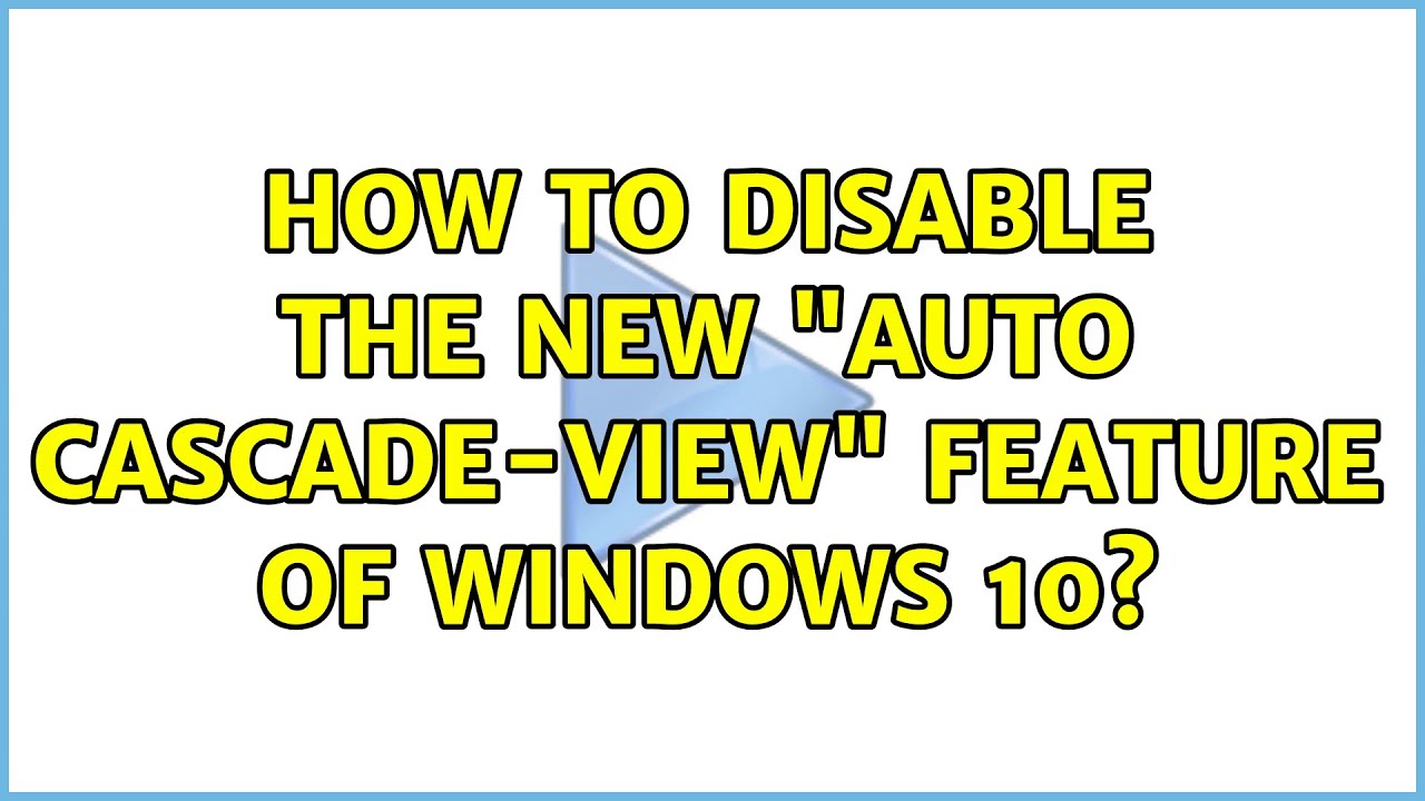 How to disable the new "Auto Cascade-View" feature of Windows 10? - YouTube