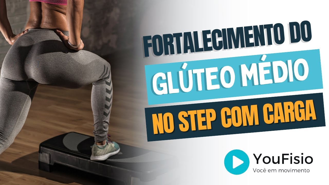 EXERCÍCIO DE FORTALECIMENTO DE GLÚTEO MÉDIO NO STEP COM CARGA - MÉTODO ...