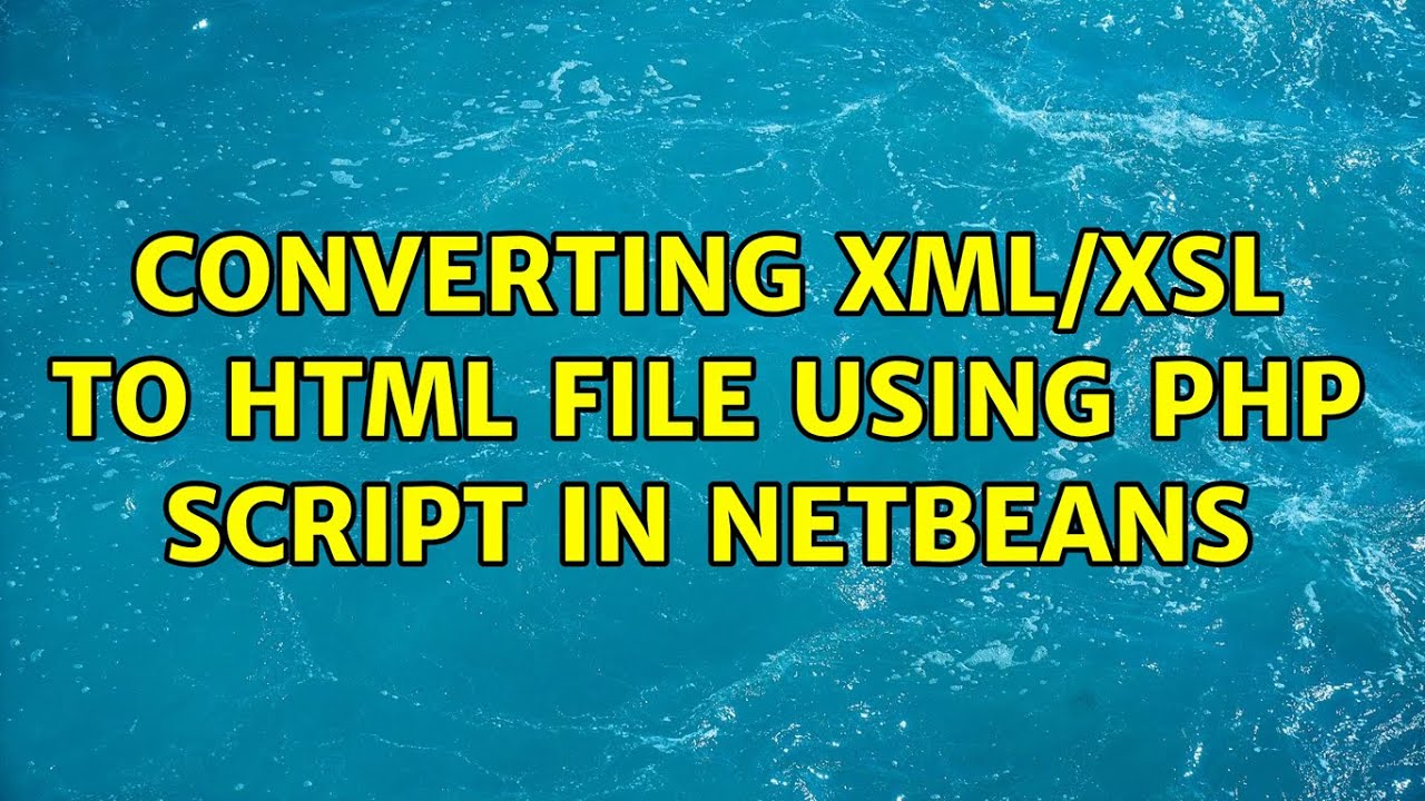 Converting Xmlxsl To Html File Using Php Script In Netbeans Youtube 6860