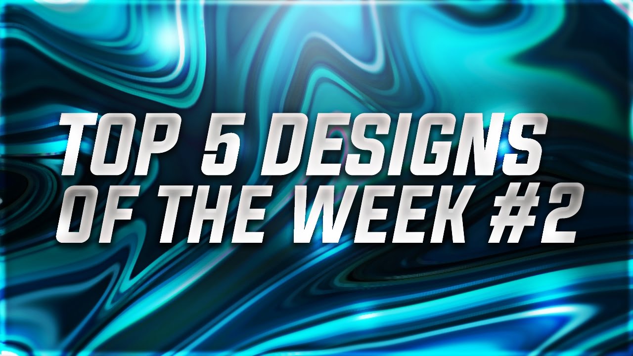 Top 5 Designs of The Week - Week #2 - YouTube