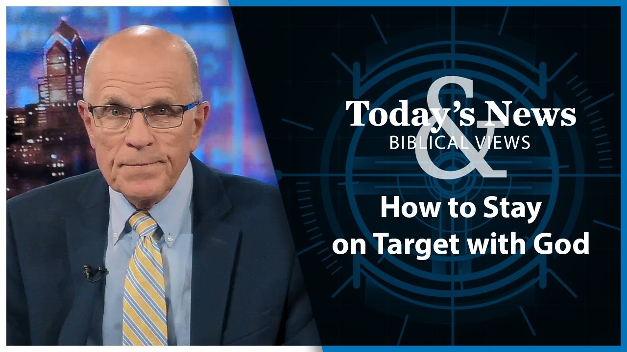 How to Stay on Target with God - Today’s News & Biblical Views - YouTube