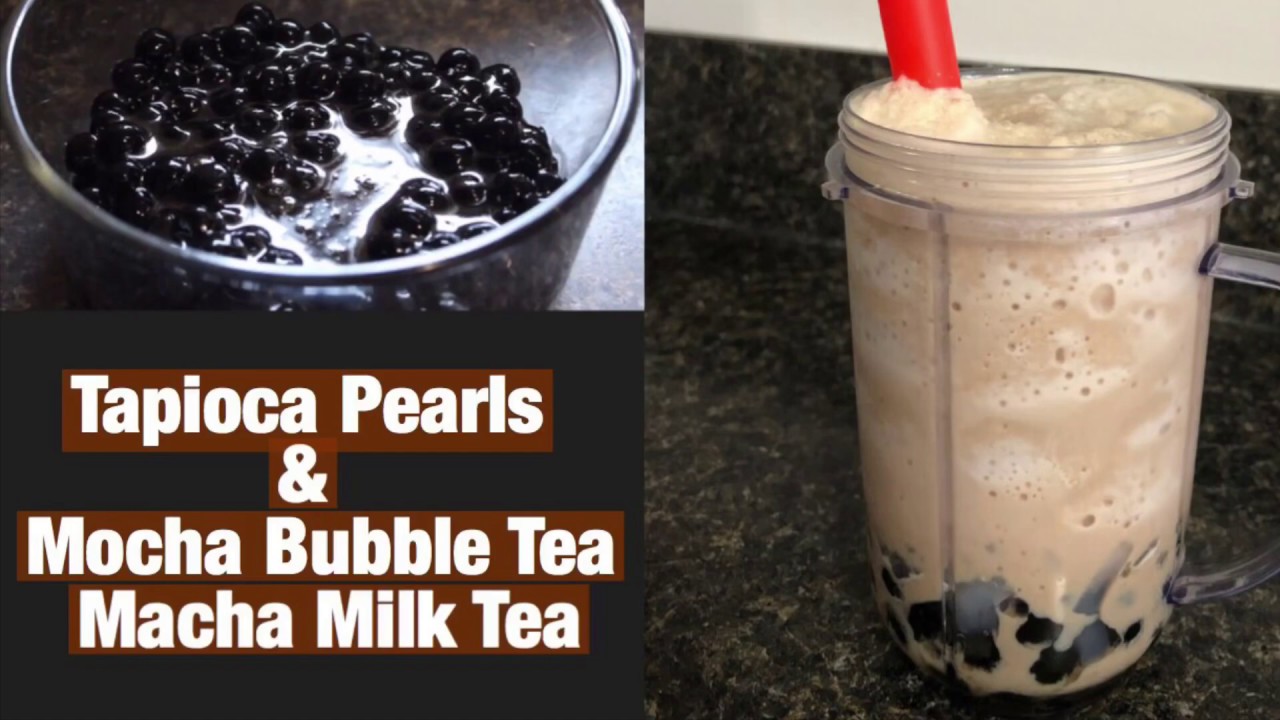 How To Make Tapioca Pearls + Mocha Bubble Tea & Macha Milk Tea ...