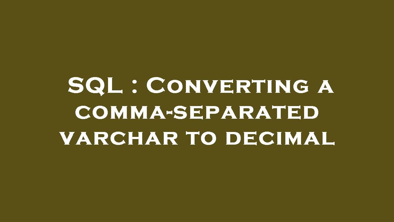 SQL Converting A Comma separated Varchar To Decimal YouTube sql-converting-a-comma-separated-varchar-to-decimal-youtube