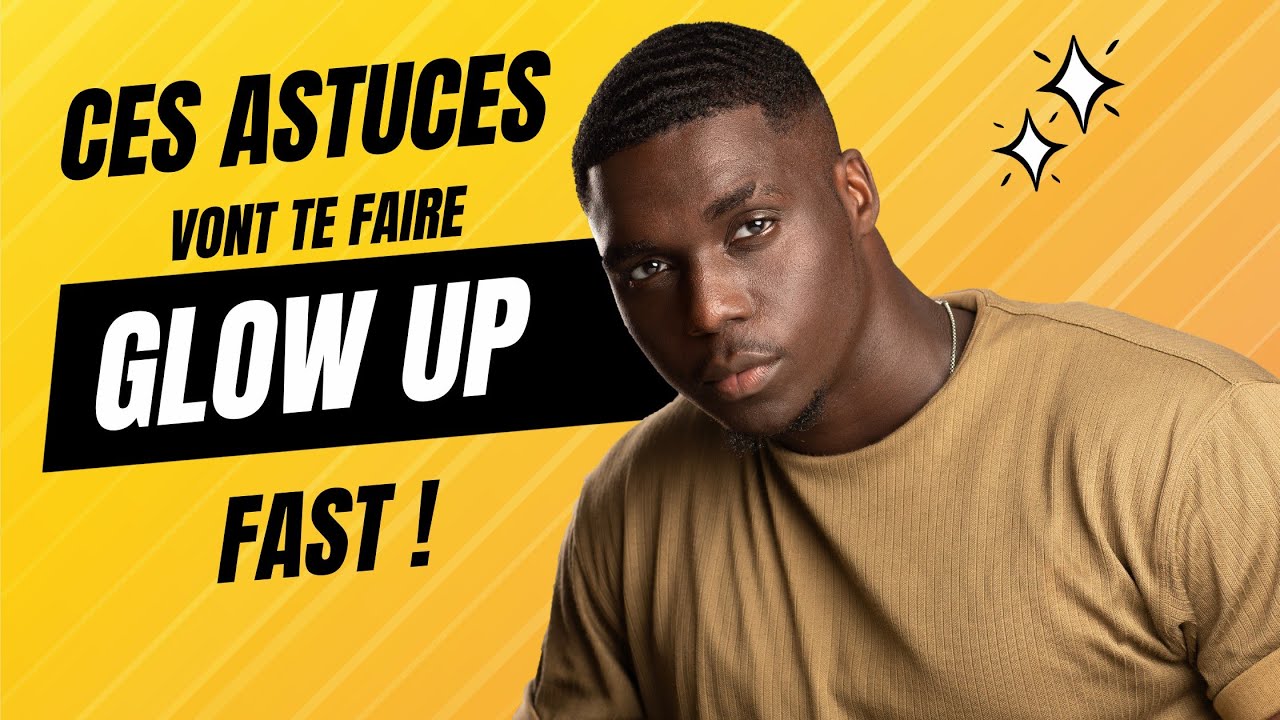 3 ASTUCES POUR ETRE BEAU (GLOW UP FAST) - YouTube