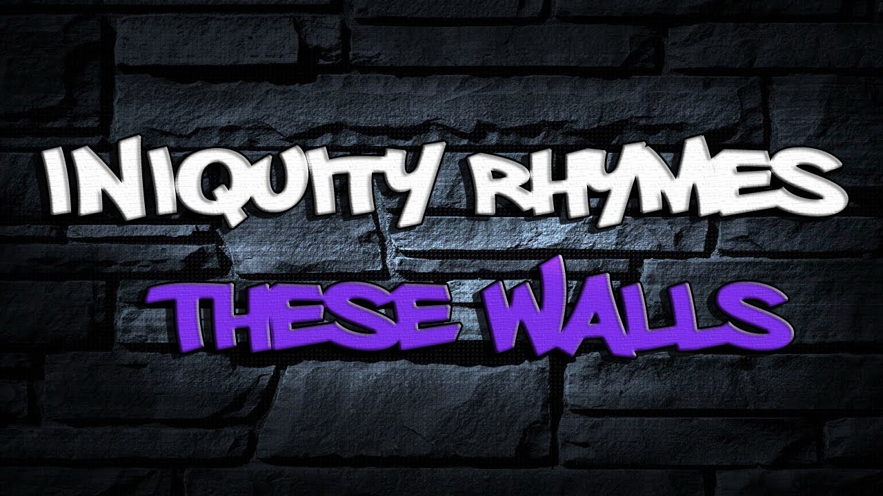 RAP ♪ These Walls | Iniquity Rhymes - YouTube