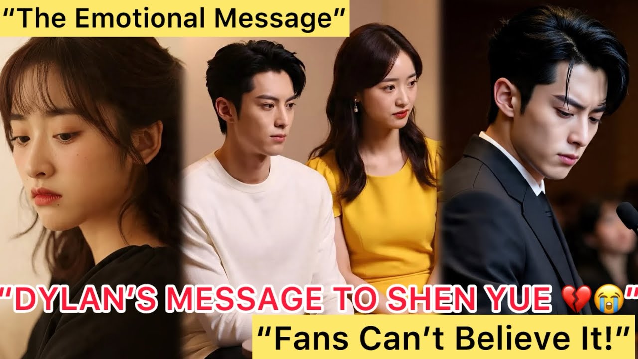“SHOCKING: Dylan Wang Message To Shen Yue – Fans Can’t Believe This ...
