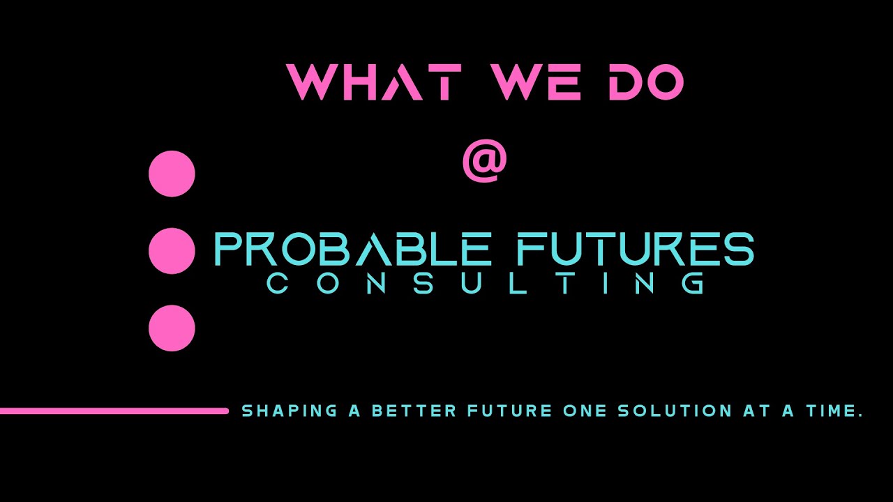 Probable Futures Consulting: What do we do? - YouTube