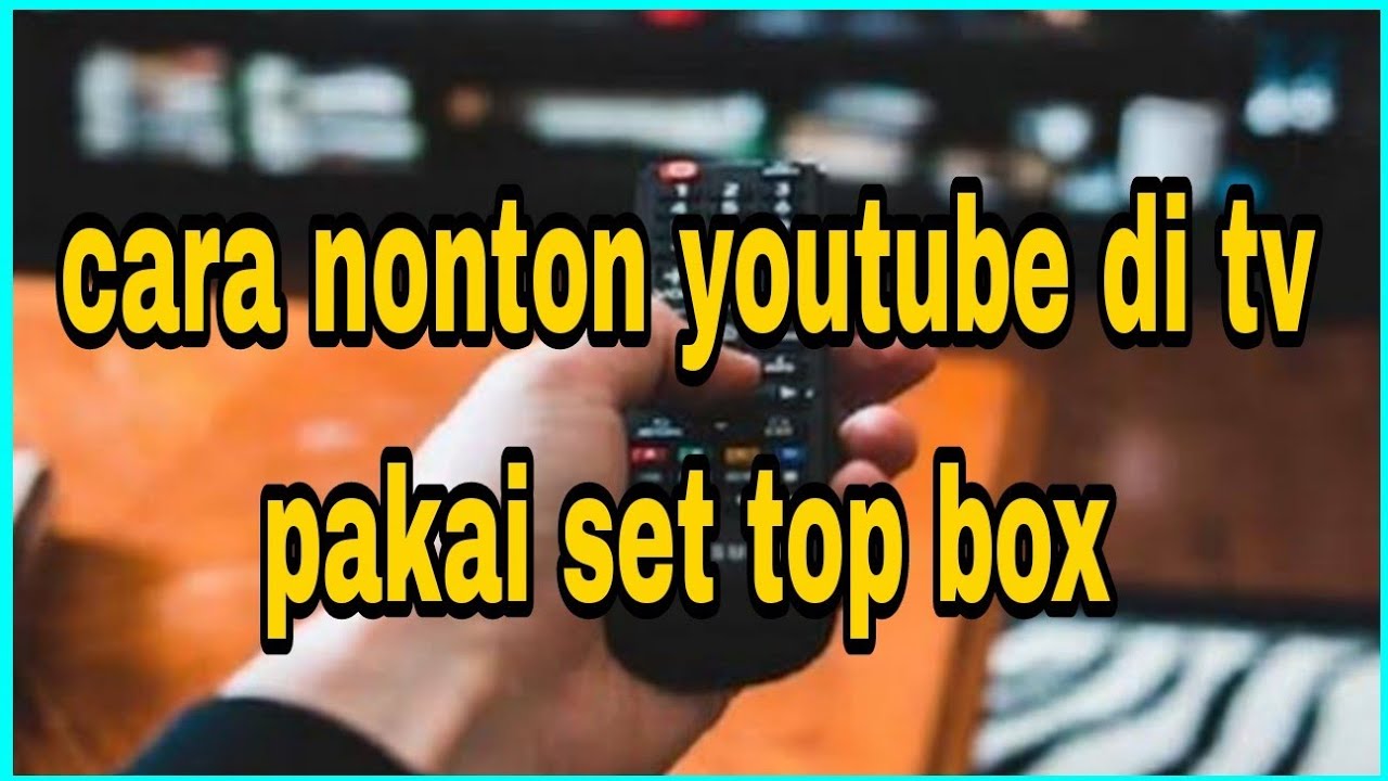 Cara Nonton Youtube di TV Pakai Set Top Box @azrulmalikofficial - YouTube