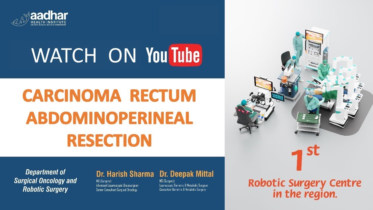 CARCINOMA RECTUM ABDOMINOPERINEAL RESECTION || Aadhar Health Institute ...