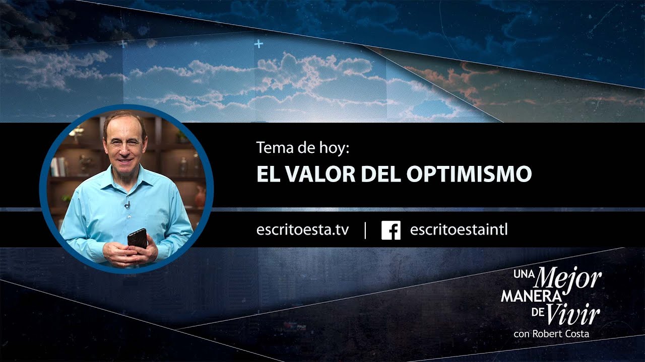 Mejor Manera de Vivir - El valor del optimismo - YouTube