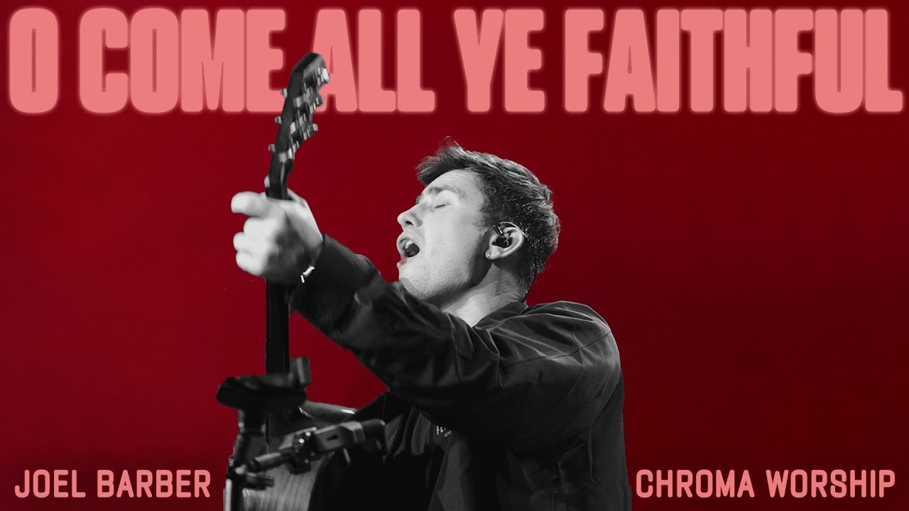 O Come All Ye Faithful (Live) - Chroma Worship | Ft. Joel Barber - YouTube
