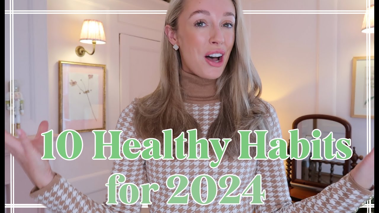 10 HEALTHY HABITS FOR 2024 // This Changed My Life! // - YouTube