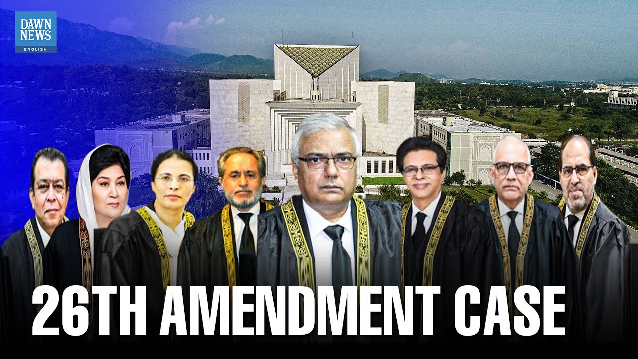 The 26th Amendment Case | Hearing | Context | Dawn News English - DAWN.COM