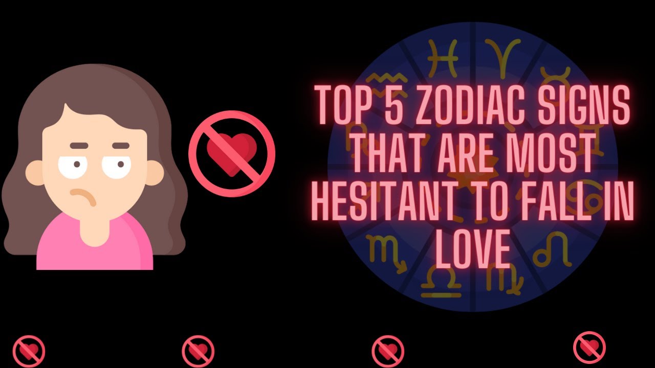 Top 5 Zodiac Signs That Are Most Hesitant To Fall In Love - YouTube