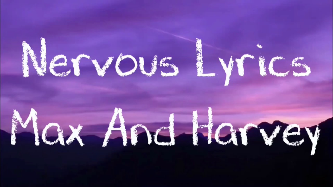 Nervous Lyrics By MaxAndHarvey | IJLyrics - YouTube