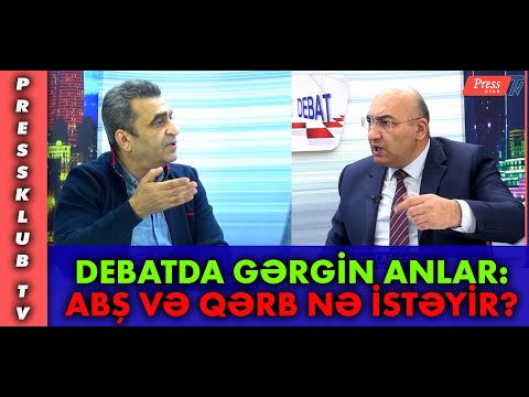 DEBATDA GƏRGİN ANLAR: ABŞ VƏ QƏRB NƏ İSTƏYİR?