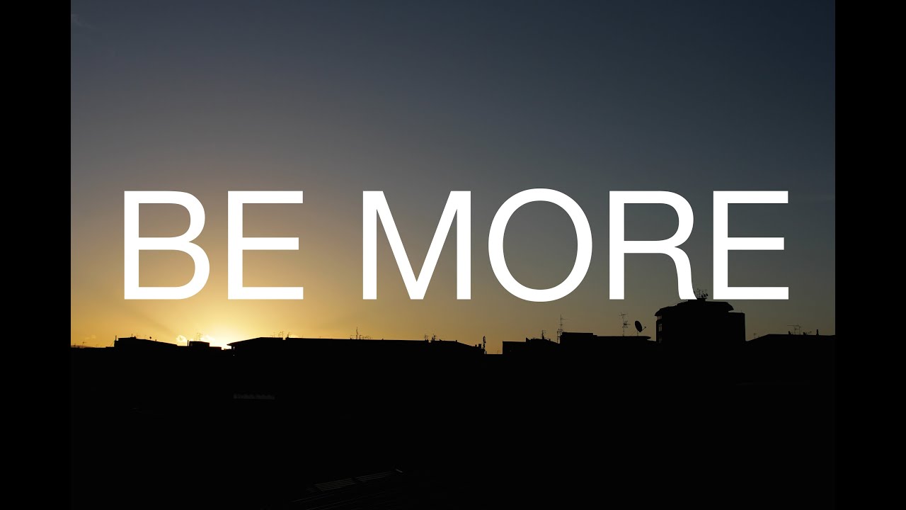 BE MORE - Motivational Video (ninetyseconds project) - YouTube