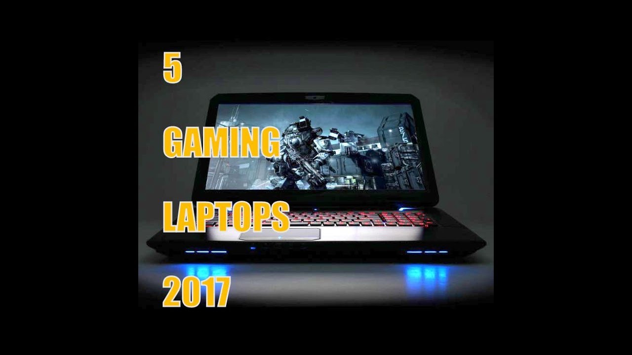 5 BEST And COOL GAMING LAPTOPS FOR GAMERS || 2017 - YouTube