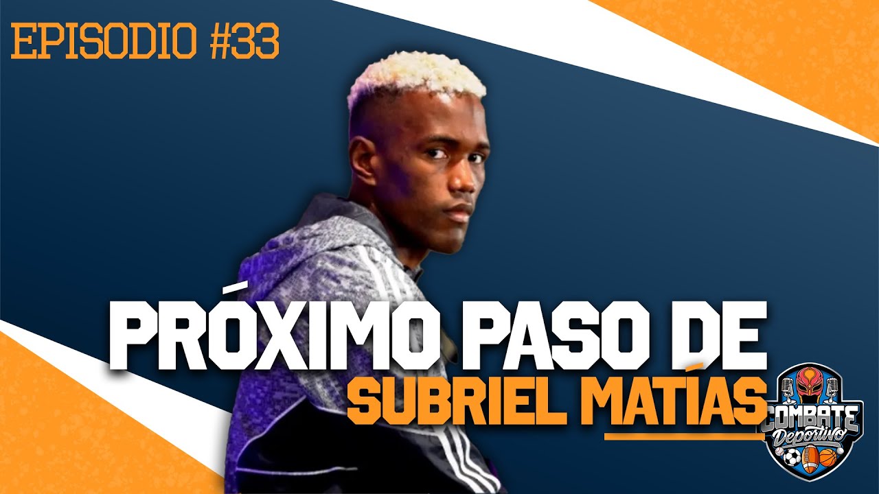 EPISODIO #33: PRÓXIMO PASO DE SUBRIEL MATÍAS - YouTube