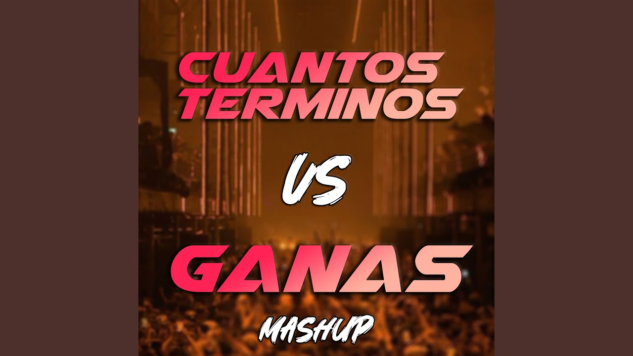 Cuantos Terminos Vs Ganas Mashup - YouTube Music