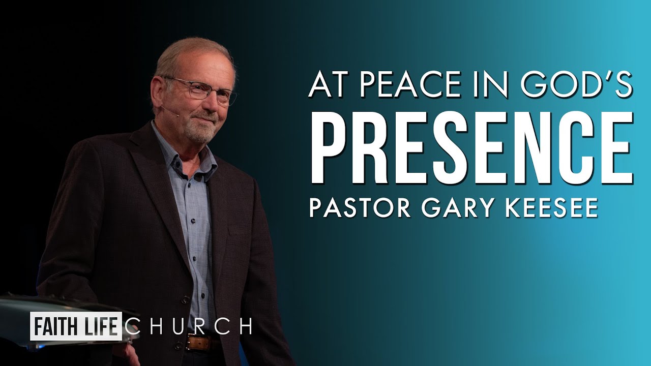 At Peace in God’s Presence | Pastor Gary Keesee | Faith Life Church ...