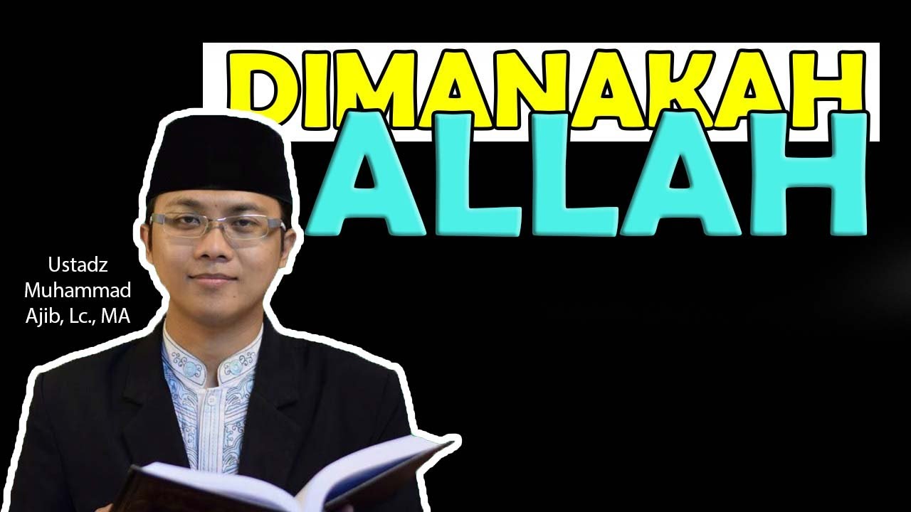 Dimanakah ALLAH ? - Ustadz Muhammad Ajib, Lc., MA - YouTube