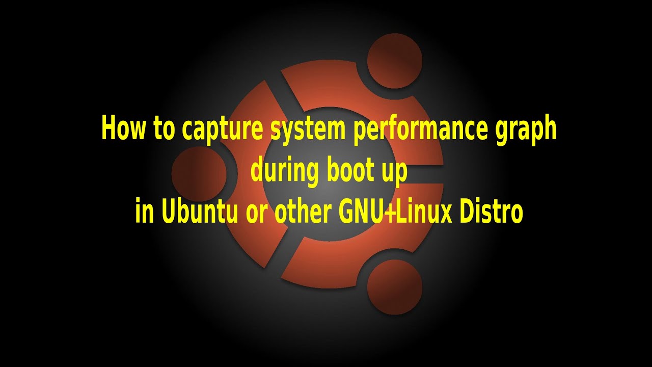 How to capture system performance graph during boot up in Ubuntu or ...