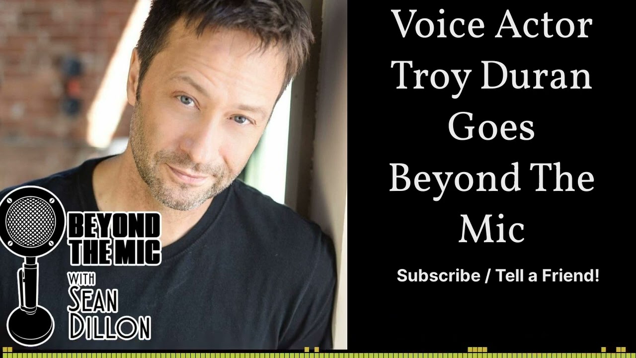 Beyond the Mic with Sean Dillon - Voice Actor Troy Duran Goes Beyond ...