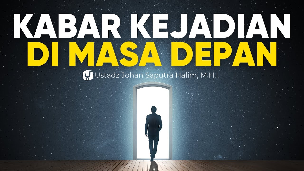 PASTI TERJADI, INILAH KABAR MASA DEPAN YANG NABI KABARKAN - Ustadz Johan Saputra Halim M.H.I ...