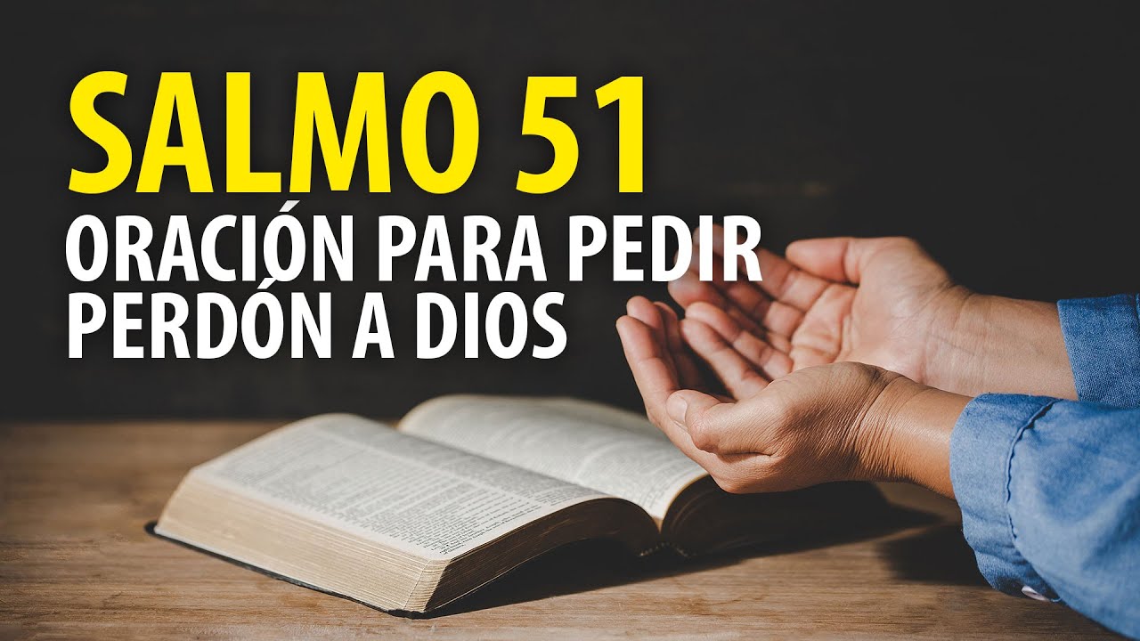 Salmo 51: Oración PODEROSA para pedir perdón a DIOS | Oración de ...