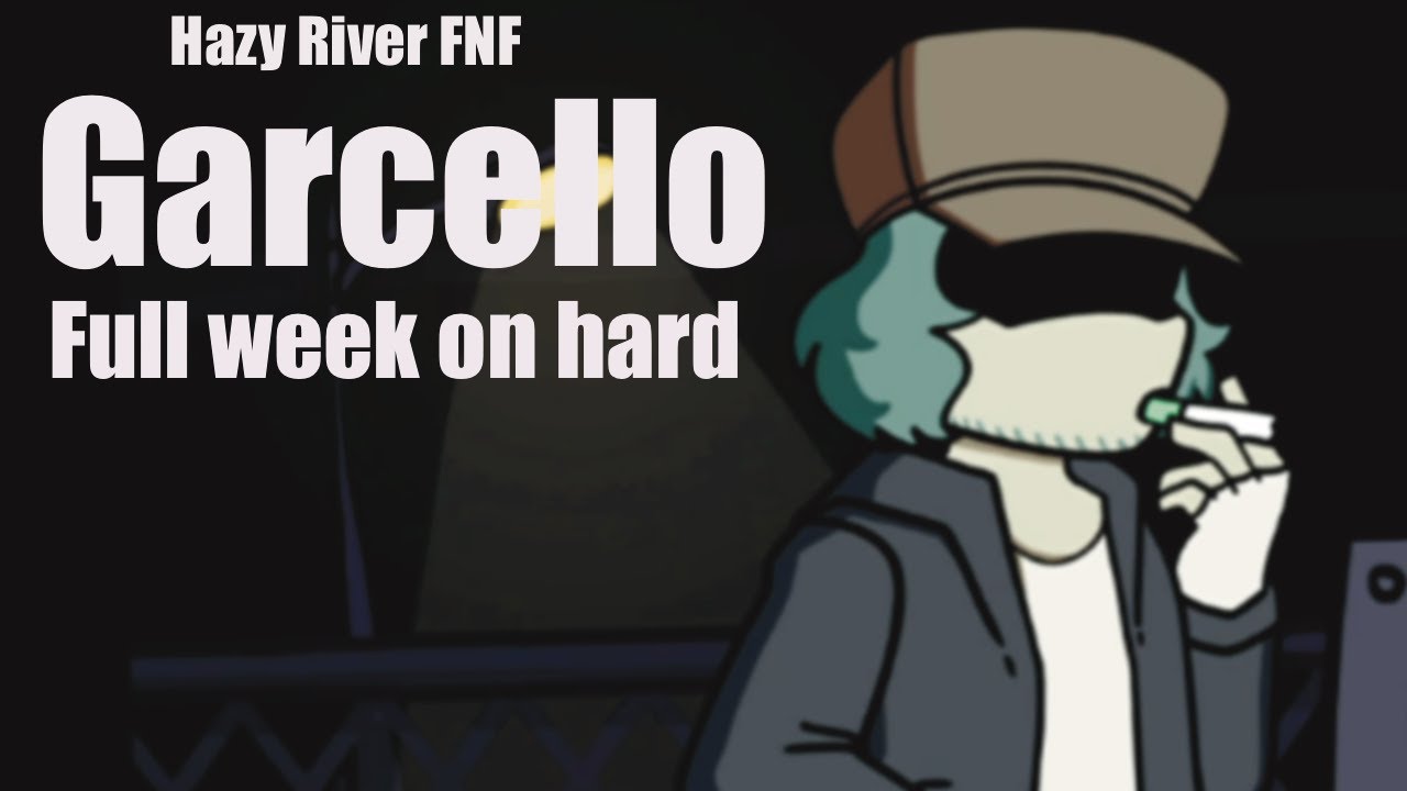 Garcello FULL WEEK on hard. [Hazy River FNF Mod] - YouTube