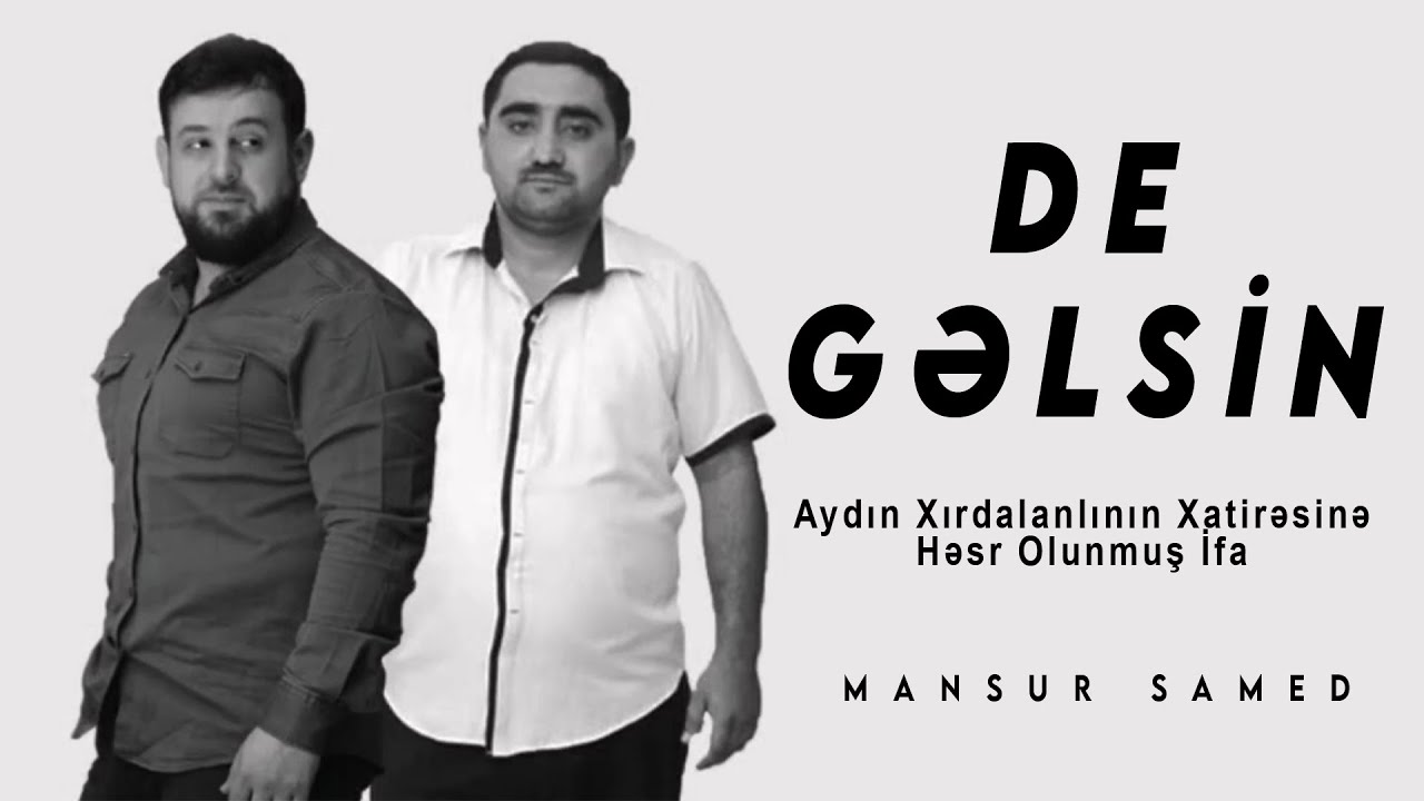 MANSUR SAMED - DE GƏLSİN (Aydın Xırdalanlının Xatirəsinə) - YouTube