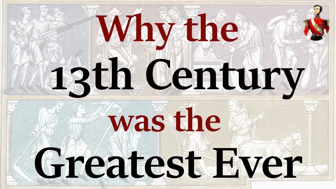 Why the 13th Century Was the Greatest Ever - YouTube