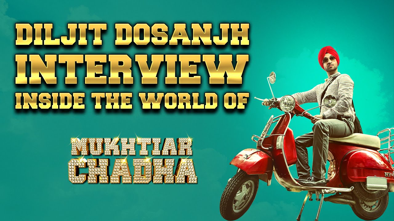 Diljit Dosanjh Interview | Inside the world of Mukhtiar Chadha - YouTube
