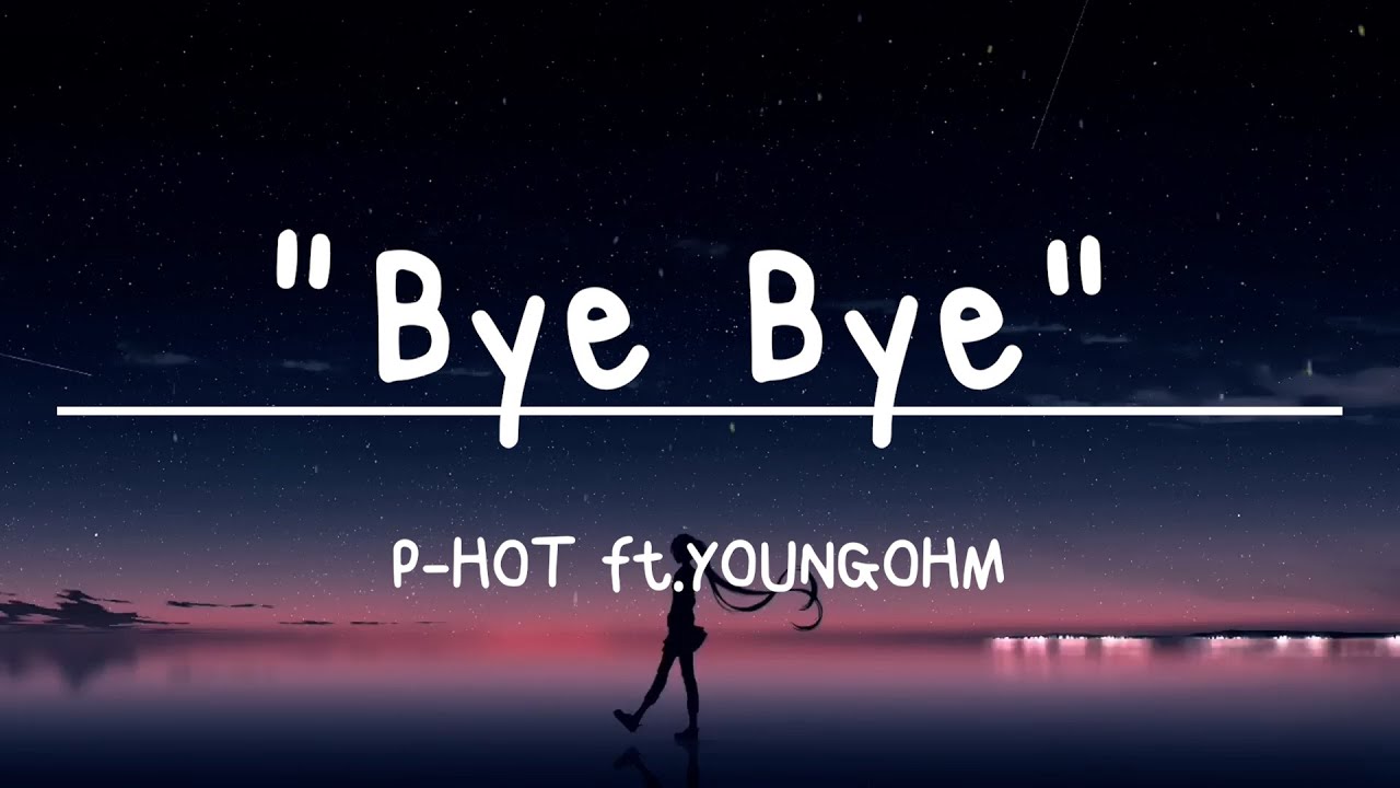 Bye Bye - P-HOT ft.YOUNGOHM (เนื้อเพลง) - YouTube