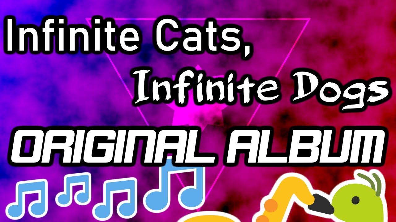 (FULL ORIGINAL ALBUM) Infinite Cats, Infinite Dogs - A GOD GAME Fan ...