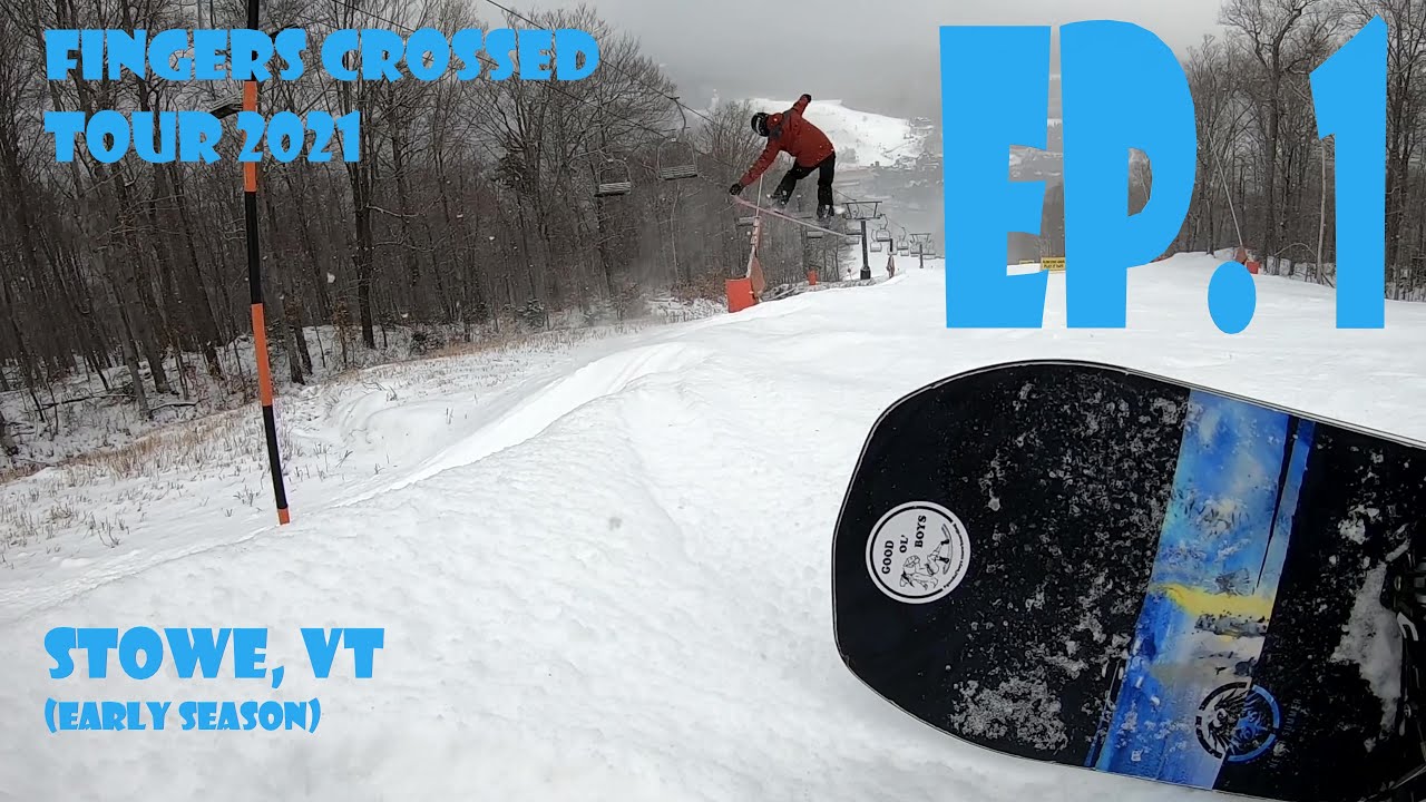 Stowe, VT / Ep. 1 / Fingers Crossed Tour 2021 / Resort Snowboarding ...